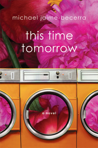 This Time Tomorrow: A Novel by Michael Jaime-Becerra | Goodreads