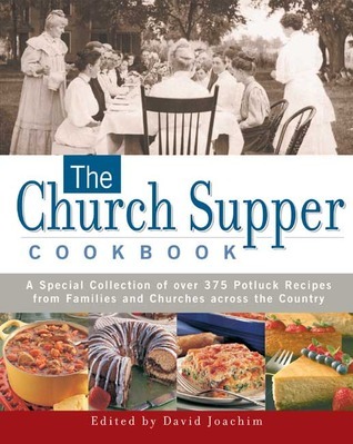 The Church Supper Cookbook: A Special Collection of Over 375 Potluck ...