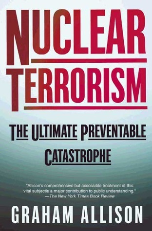 Nuclear Terrorism: The Ultimate Preventable Catastrophe by Graham T ...