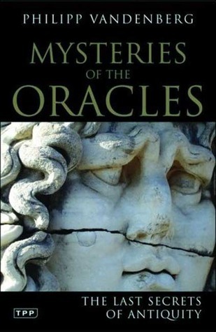 Mysteries of the Oracles: The Last Secrets of Antiquity by Philipp ...