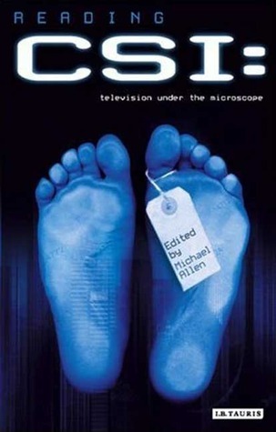 Reading CSI: Crime TV Under the Microscope by Michael Allen | Goodreads
