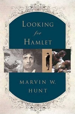 Looking for Hamlet by Marvin W. Hunt | Goodreads
