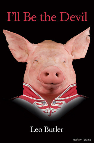 I'll Be the Devil (Modern Plays) by Leo Butler | Goodreads