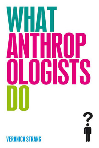 What Anthropologists Do by Veronica Strang | Goodreads