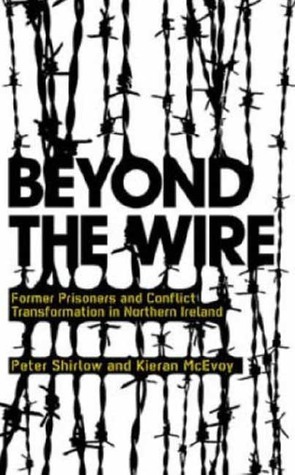 Beyond the Wire: Former Prisoners and Conflict Transformation in ...