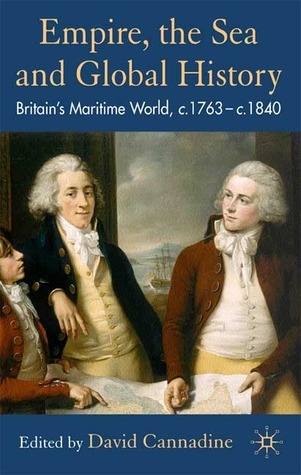 Empire, The Sea and Global History: Britain's Maritime World, c.1760-c ...