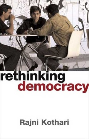 Rethinking Democracy by Rajni Kothari | Goodreads