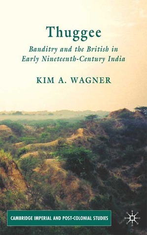 Thuggee: Banditry and the British in Early Nineteenth-Century India by ...