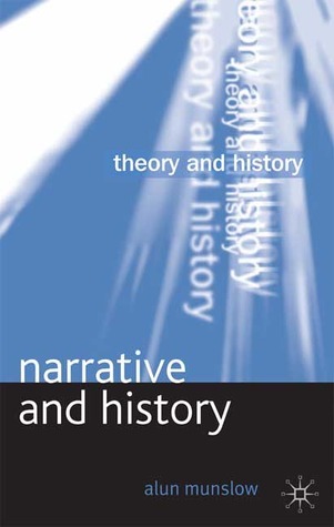 Narrative and History (Theory and History) by Alun Munslow | Goodreads