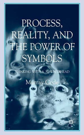 Process, Reality, and the Power of Symbols: Thinking with A.N ...