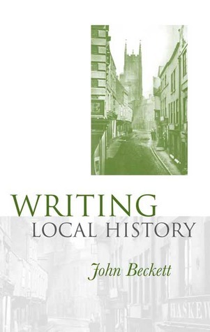 Writing local history by John Beckett | Goodreads