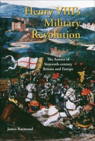 Henry VIII's Military Revolution: The Armies of Sixteenth-century ...