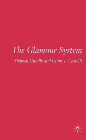 The Glamour System by Stephen Gundle | Goodreads