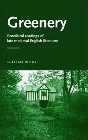 Greenery: Ecocritical readings of late medieval English literature by ...
