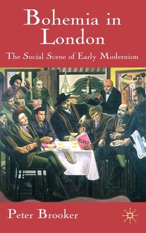 Bohemia in London: The Social Scene of Early Modernism by Peter Brooker ...