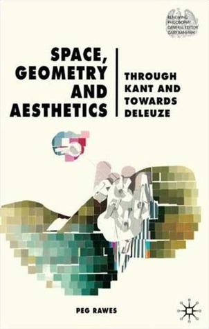 Space, Geometry and Aesthetics: Through Kant and Towards Deleuze by Peg ...