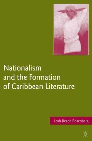 Nationalism and the Formation of Caribbean Literature by Leah Reade ...
