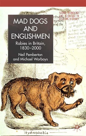 Mad Dogs and Englishmen: Rabies in Britain 1830-2000 by Neil Pemberton ...