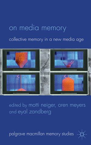 On Media Memory: Collective Memory in a New Media Age by Motti Neiger ...