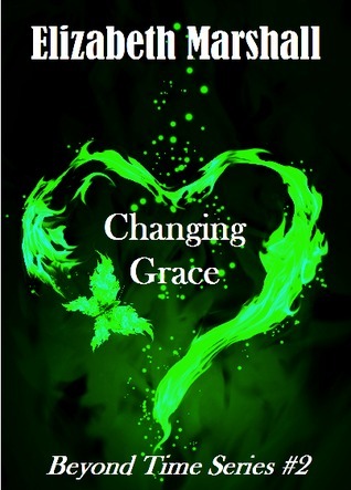Changing Grace (Beyond Time, #2) by Elizabeth Marshall | Goodreads