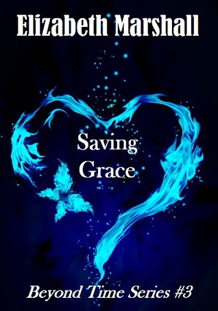 Saving Grace (Beyond Time, #3) by Elizabeth Marshall | Goodreads