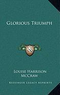 Glorious Triumph by Louise Harrison McCraw | Goodreads