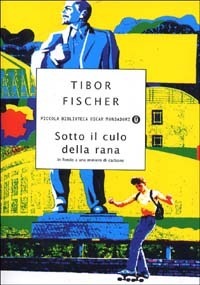 Sotto il culo della rana by Tibor Fischer | Goodreads