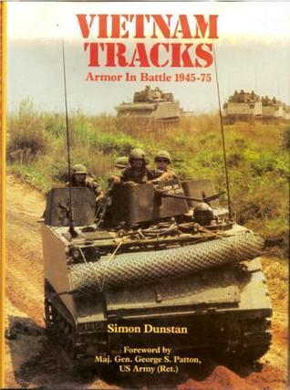Vietnam Tracks: Armor in Battle 1945-75 by Simon Dunstan | Goodreads