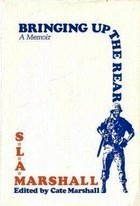 Bringing Up the Rear: A Memoir by S.L.A. Marshall | Goodreads