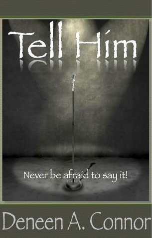 Tell Him by Deneen A. Connor | Goodreads