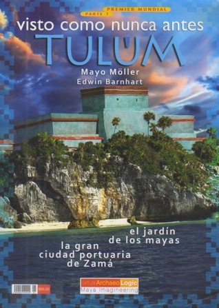 Tulum visto como nunca antes. Parte 1 by Mayo Möller | Goodreads