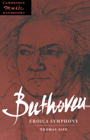 Beethoven: Eroica Symphony (Cambridge Music Handbooks) by Thomas Sipe ...