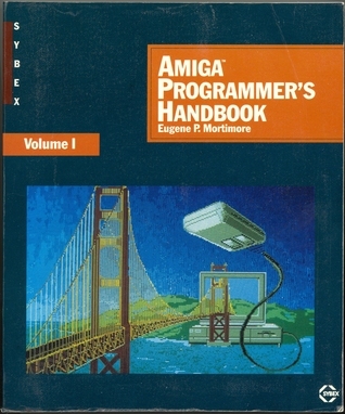 Amiga Programmer's Handbook, Volume I by Eugene P. Mortimore | Goodreads