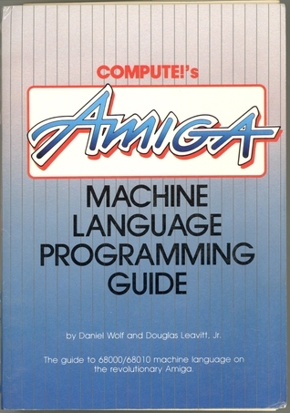 Compute's Amiga Machine Language Programming Guide by Daniel Wolf ...