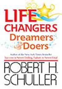 life changers dreamers & doers by Robert H. Schuller | Goodreads