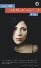 och bli ett vackert lik by Maria Hede | Goodreads