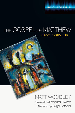 The Gospel of Matthew: God with Us (Resonate) by Matt Woodley | Goodreads