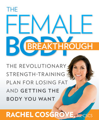 The Female Body Breakthrough: The Revolutionary Strength-Training Plan ...