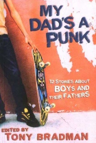 My Dad's a Punk: 12 Stories About Boys and Their Fathers by Tony ...