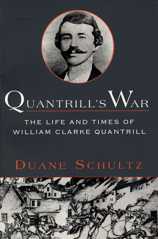 Quantrill's War: The Life & Times Of William Clarke Quantrill, 1837 ...