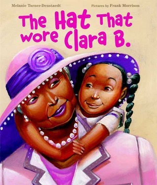 The Hat That Wore Clara B. by Melanie Turner-Denstaedt | Goodreads
