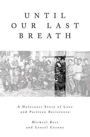 Until Our Last Breath: A Holocaust Story of Love and Partisan ...