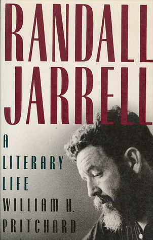 Randall Jarrell: A Literary Life by William H. Pritchard | Goodreads
