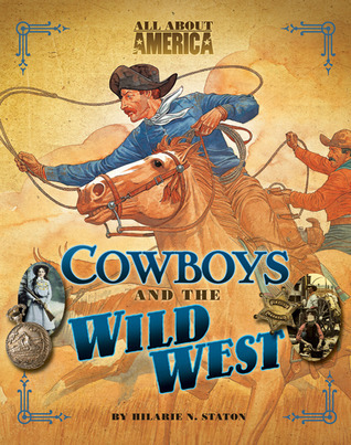 All About America: Cowboys and the Wild West by Hilarie N. Staton ...