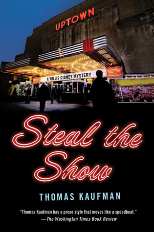Steal the Show: A Willis Gidney Mystery by Thomas Kaufman | Goodreads
