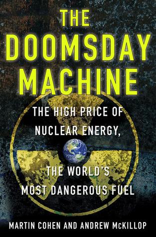 The Doomsday Machine: The High Price of Nuclear Energy, the World's ...