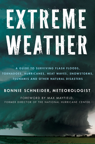 Extreme Weather: A Guide To Surviving Flash Floods, Tornadoes ...