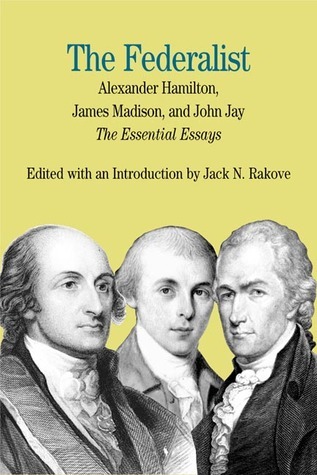 The Federalist: The Essential Essays, by Alexander Hamilton, James ...