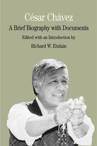 Cesar Chavez: A Brief Biography With Documents by Richard W. Etulain ...