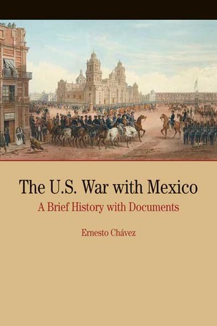 The U.S. War with Mexico: A Brief History with Documents by Ernesto ...